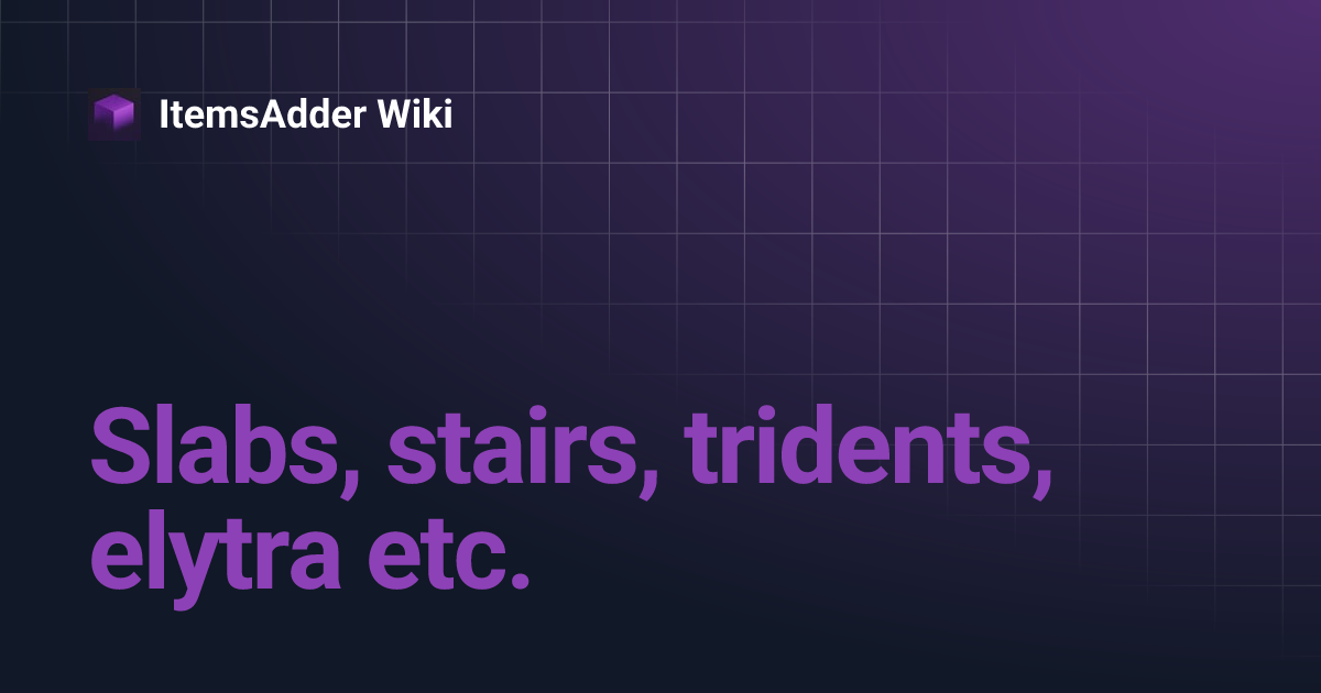 Slabs, stairs, tridents, elytra etc. | ItemsAdder Wiki