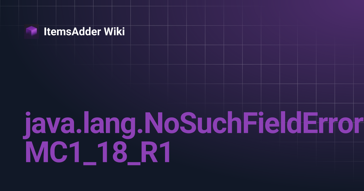 java.lang.NoSuchFieldError: MC1_18_R1 | ItemsAdder Wiki