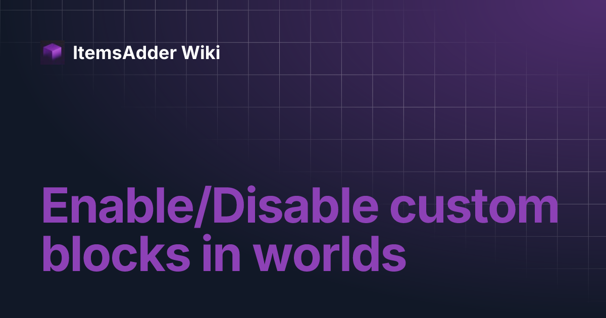 Enable/Disable custom blocks in worlds | ItemsAdder Wiki