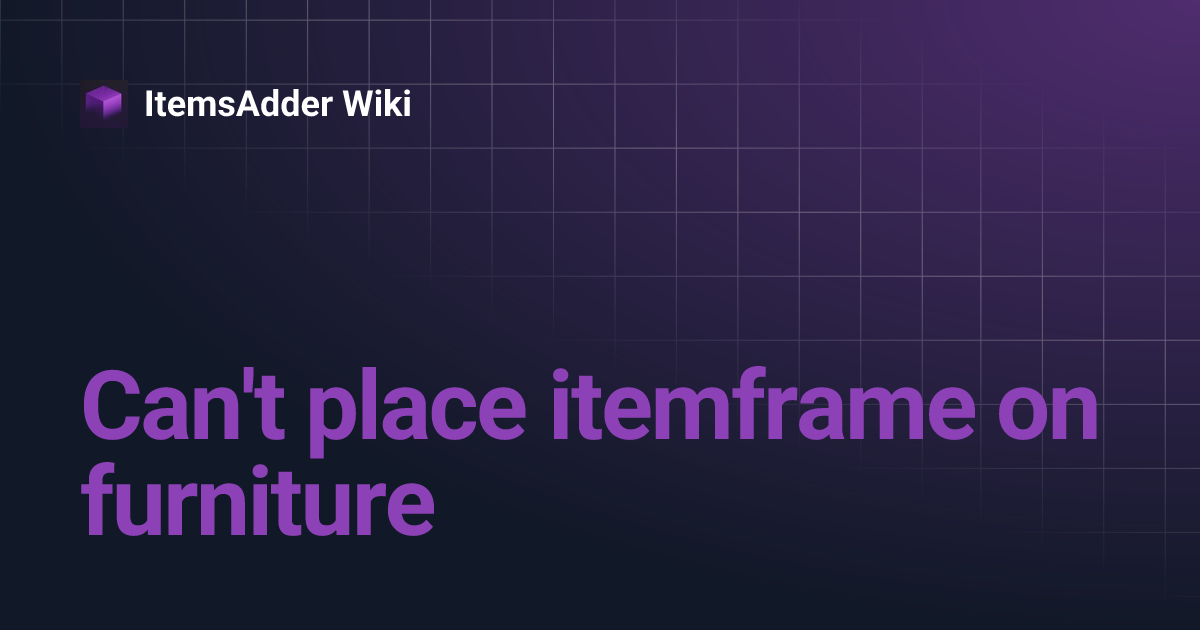 Can't place itemframe on furniture | ItemsAdder Wiki