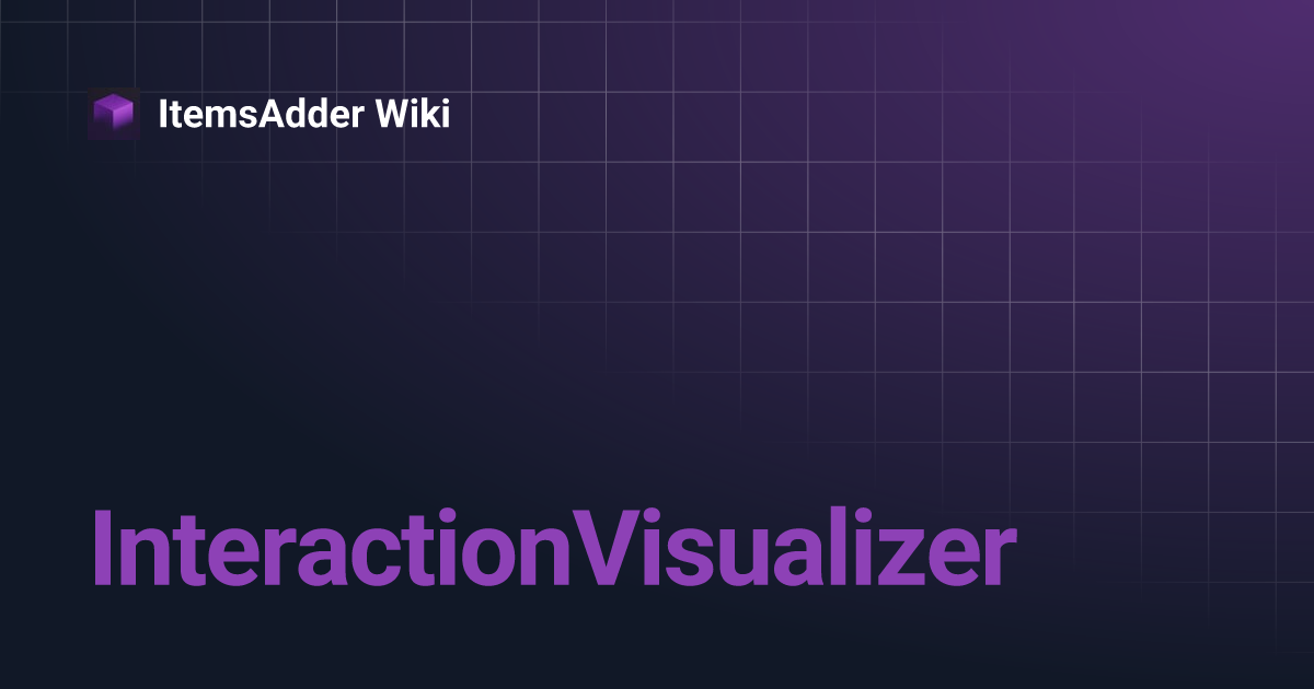 InteractionVisualizer | ItemsAdder Wiki