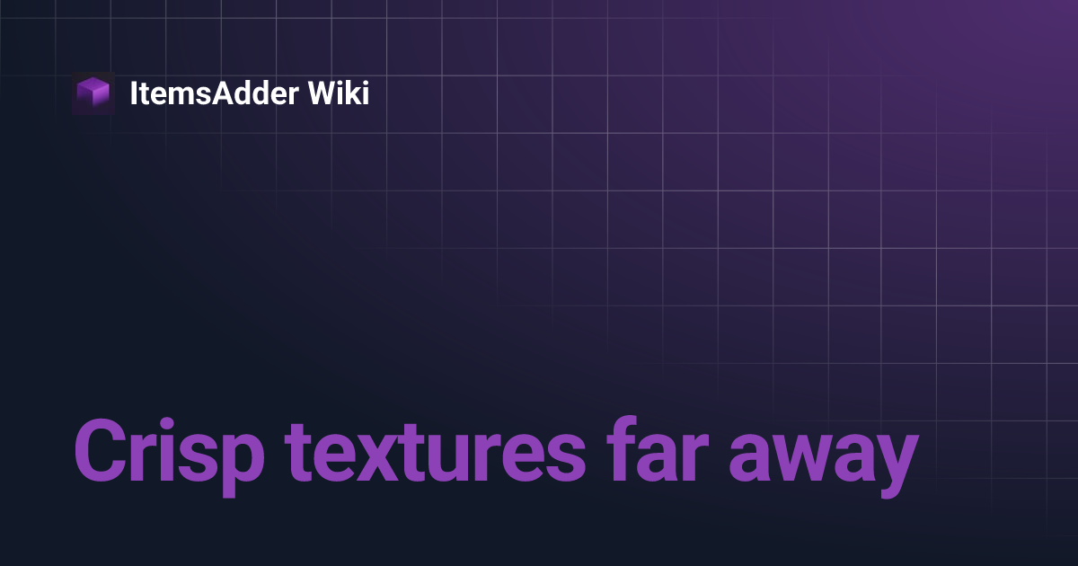 Crisp textures far away | ItemsAdder Wiki