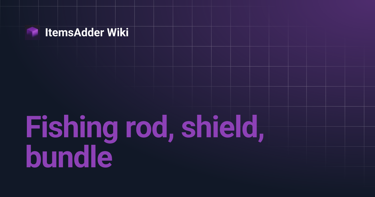 Fishing rod, shield, bundle | ItemsAdder Wiki