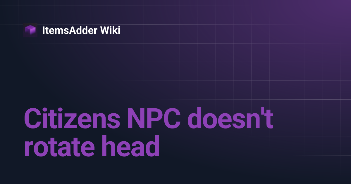 Citizens NPC doesn't rotate head | ItemsAdder Wiki