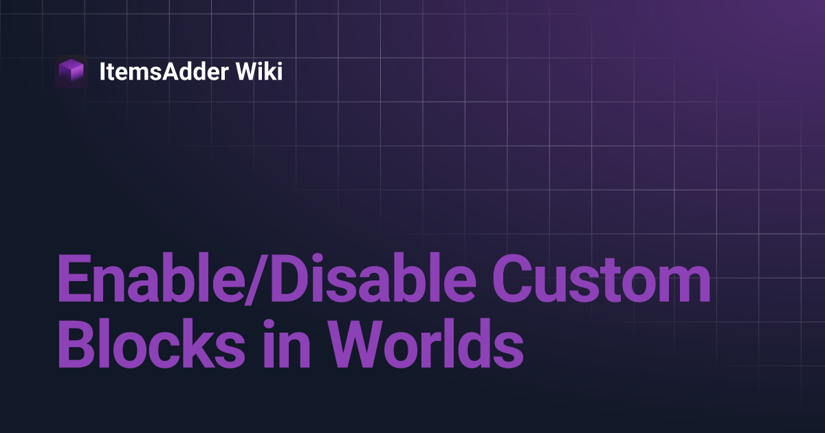 Enable/Disable Custom Blocks in Worlds | ItemsAdder Wiki
