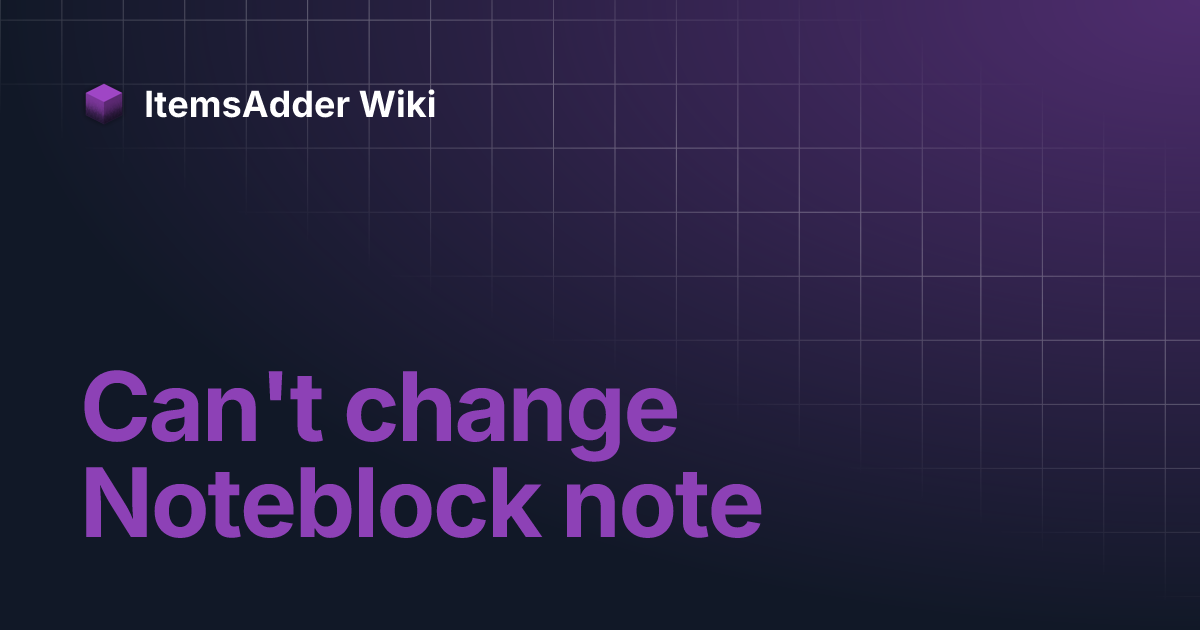 Can't change Noteblock note | ItemsAdder Wiki